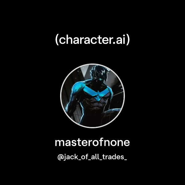 masterofnone (@jack_of_all_trades_) | character.ai | AI Chat ...