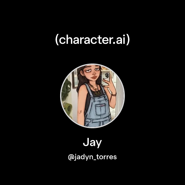 Jay (@jadyn_torres) | character.ai | AI Chat, Reimagined–Your Words. Your World.