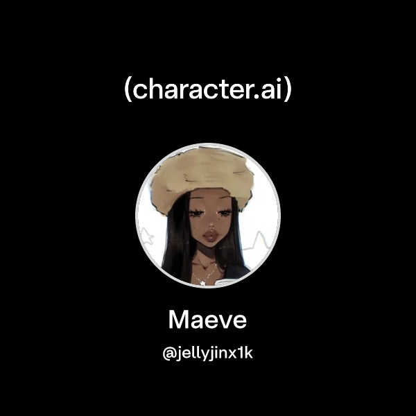 Maeve (@jellyjinx1k) | character.ai | Personalized AI for every moment ...