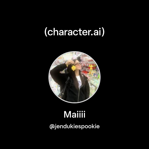 Maiiii (@jendukiespookie) | character.ai | AI Chat, Reimagined–Your Words. Your World.