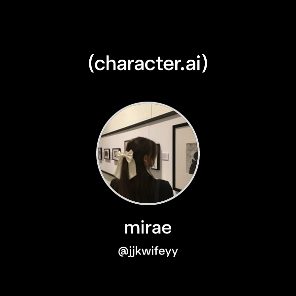 mirae (@jjkwifeyy) | character.ai | Personalized AI for every moment of ...