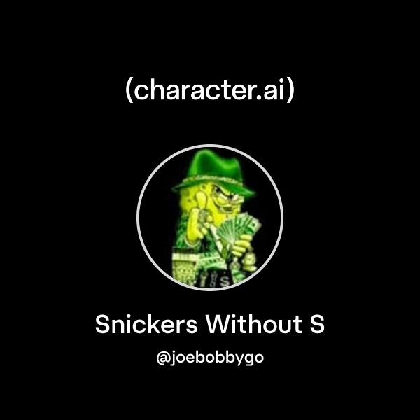 Snickers Without S (@joebobbygo) | character.ai | AI Chat, Reimagined ...