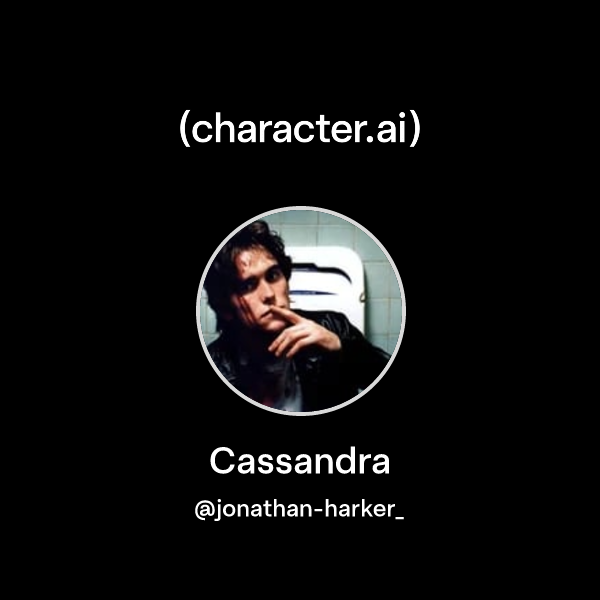 Cassandra (@jonathan-harker_) | character.ai | AI Chat, Reimagined–Your Words. Your World.