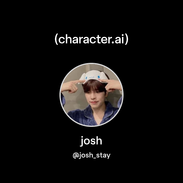 josh (@josh_stay) | character.ai | AI Chat, Reimagined–Your Words. Your ...
