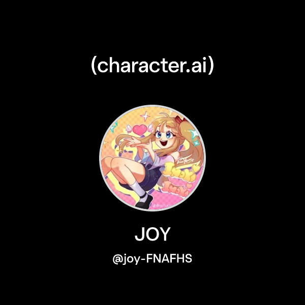 JOY (@joy-FNAFHS) | character.ai | AI Chat, Reimagined–Your Words. Your World.