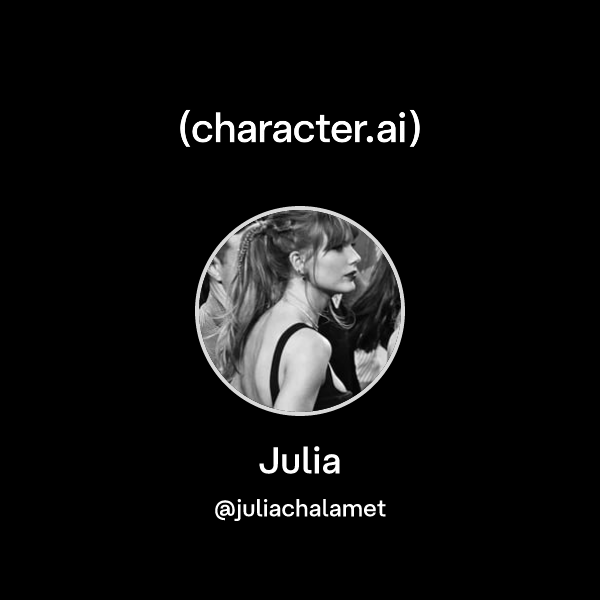Julia (@juliachalamet) | character.ai | AI Chat, Reimagined–Your Words. Your World.