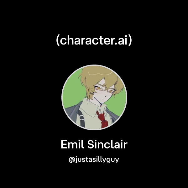 Emil Sinclair (@justasillyguy) | character.ai | AI Chat, Reimagined–Your Words. Your World.