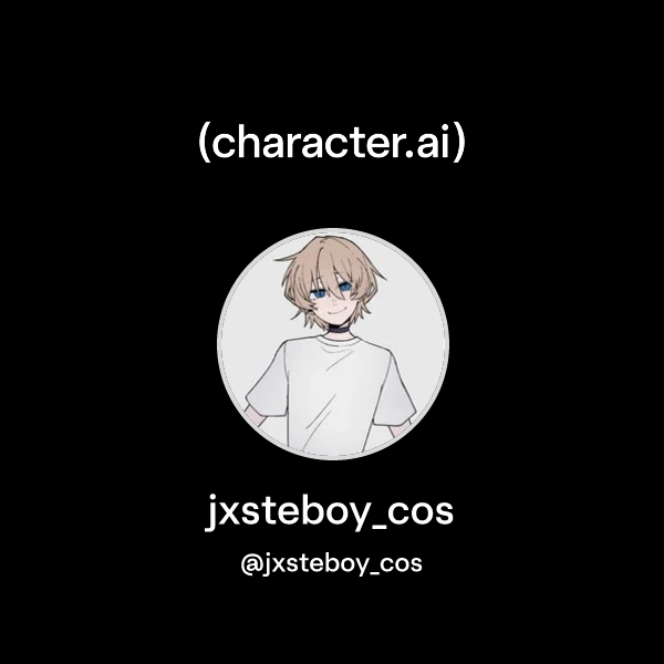 jxsteboy_cos (@jxsteboy_cos) | character.ai | Personalized AI for every ...