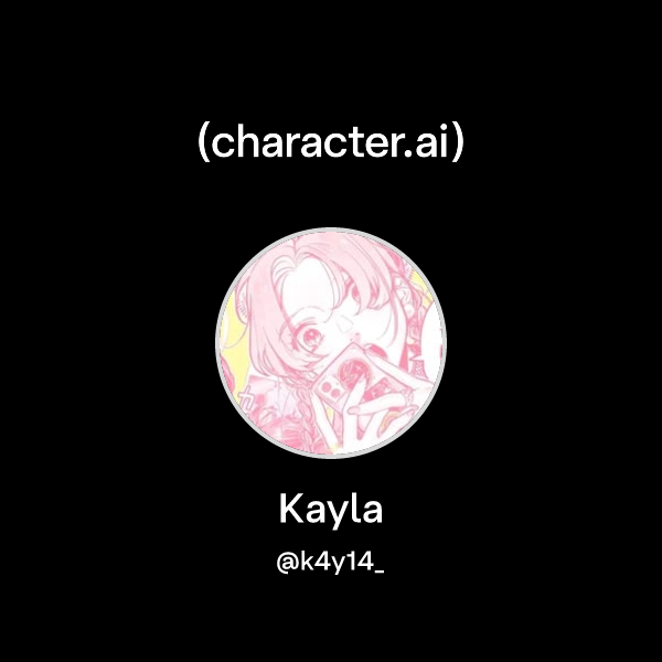 Kayla (@k4y14_) | character.ai | AI Chat, Reimagined–Your Words. Your ...