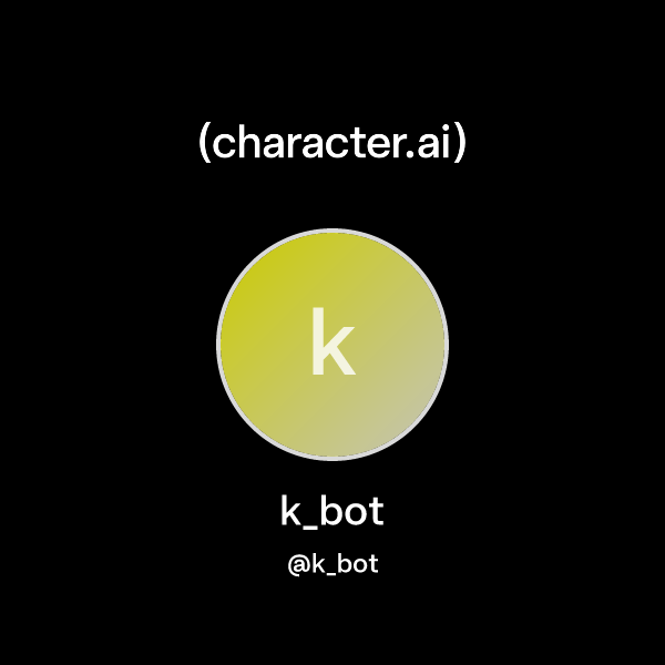 k_bot (@k_bot) | character.ai | Personalized AI for every moment of ...