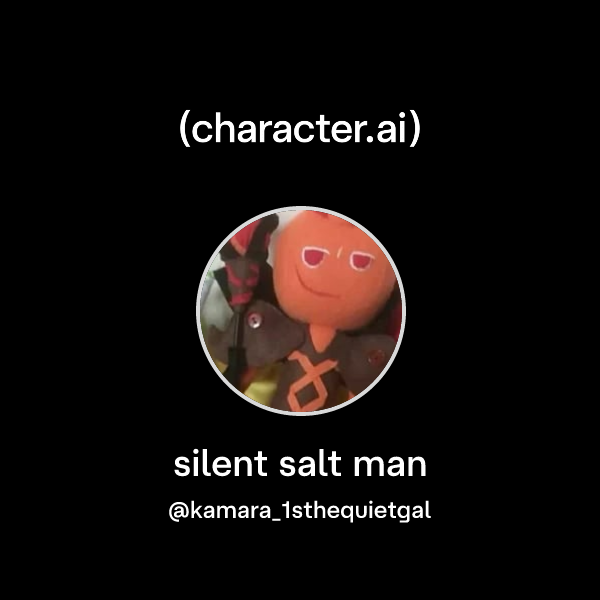 silent salt man (@kamara_1sthequietgal) | character.ai | AI Chat ...