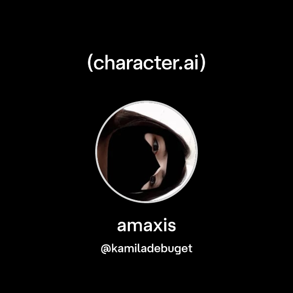 amaxis (@kamiladebuget) | character.ai | Personalized AI for every ...