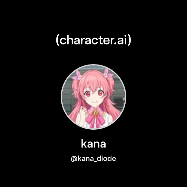 kana (@kana_diode) | character.ai | AI Chat, Reimagined–Your Words. Your World.