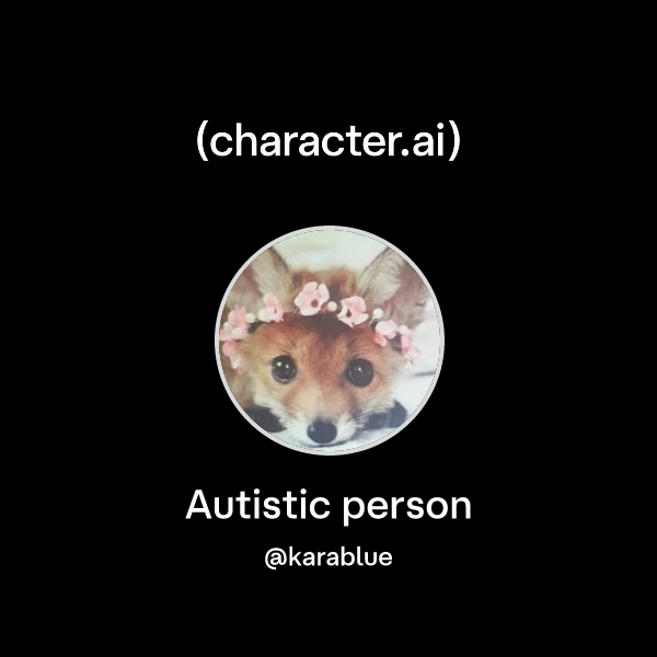 Autistic person (@karablue) | character.ai | AI Chat, Reimagined–Your ...