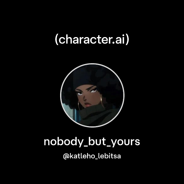 nobody_but_yours (@katleho_lebitsa) | character.ai | AI Chat ...