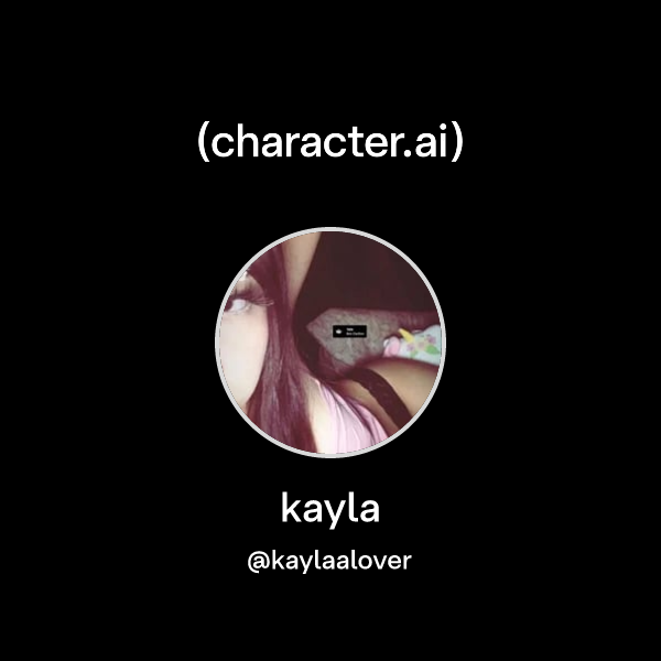 kayla (@kaylaalover) | character.ai | AI Chat, Reimagined–Your Words ...