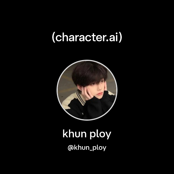 khun ploy (@khun_ploy) | character.ai | Personalized AI for every moment of your day