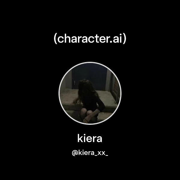 kiera (@kiera_xx_) | character.ai | AI Chat, Reimagined–Your Words ...
