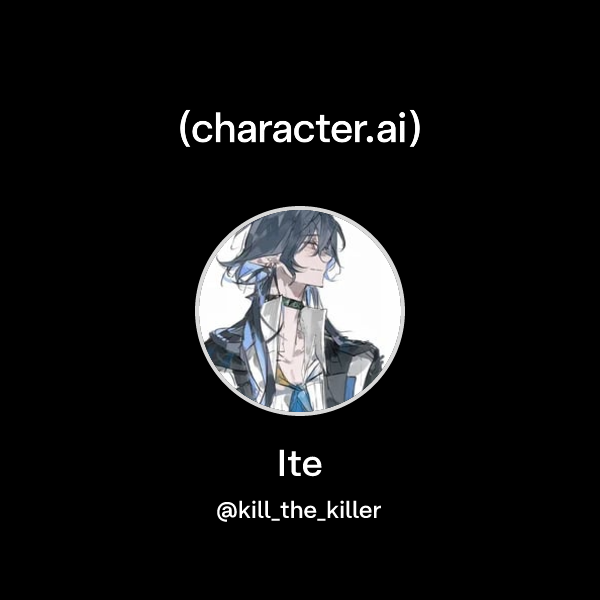Ite (@kill_the_killer) | character.ai | AI Chat, Reimagined–Your Words ...