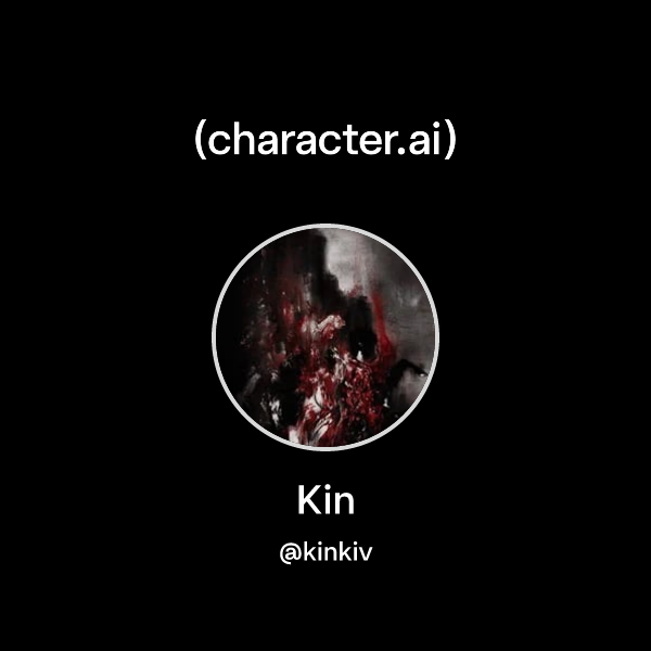 Kin (@kinkiv) | character.ai | AI Chat, Reimagined–Your Words. Your World.