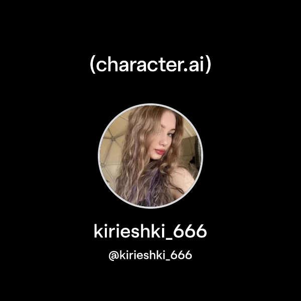 kirieshki_666 (@kirieshki_666) | character.ai | Personalized AI for every moment of your day