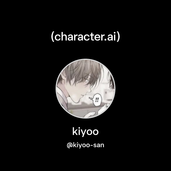 kiyoo (@kiyoo-san) | character.ai | Personalized AI for every moment of ...