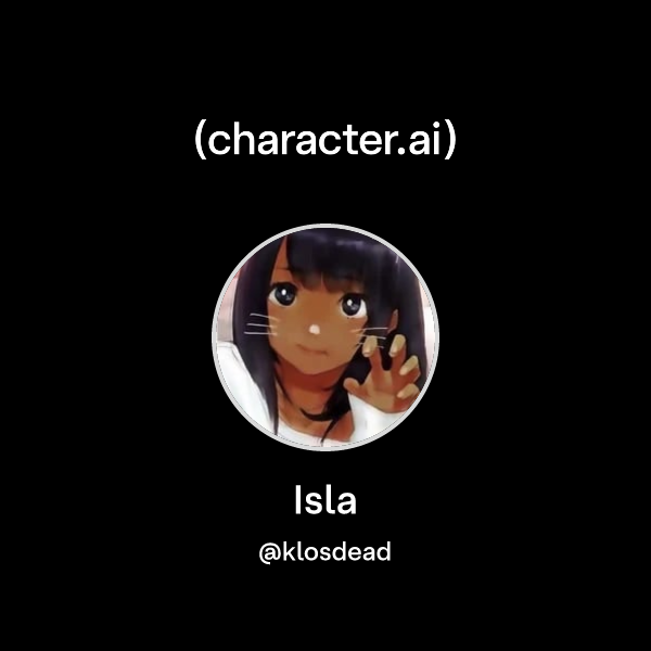 Isla (@klosdead) | character.ai | AI Chat, Reimagined–Your Words. Your ...
