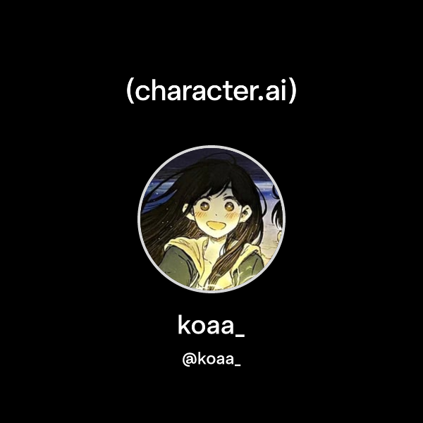 koaa_ (@koaa_) | character.ai | Personalized AI for every moment of ...