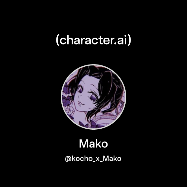 Mako (@kocho_x_Mako) | character.ai | AI Chat, Reimagined–Your Words ...