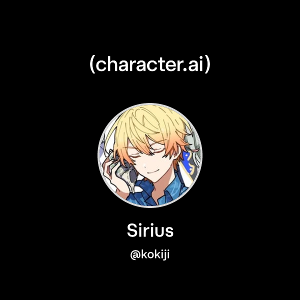 Sirius (@kokiji) | character.ai | Personalized AI for every moment of your day