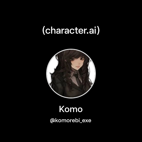 Komo (@komorebi_exe) | character.ai | AI Chat, Reimagined–Your Words ...