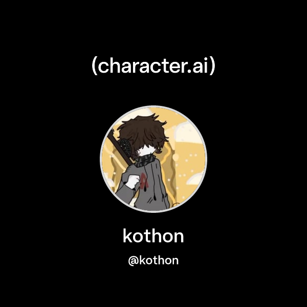 kothon (@kothon) | character.ai | AI Chat, Reimagined–Your Words. Your World.