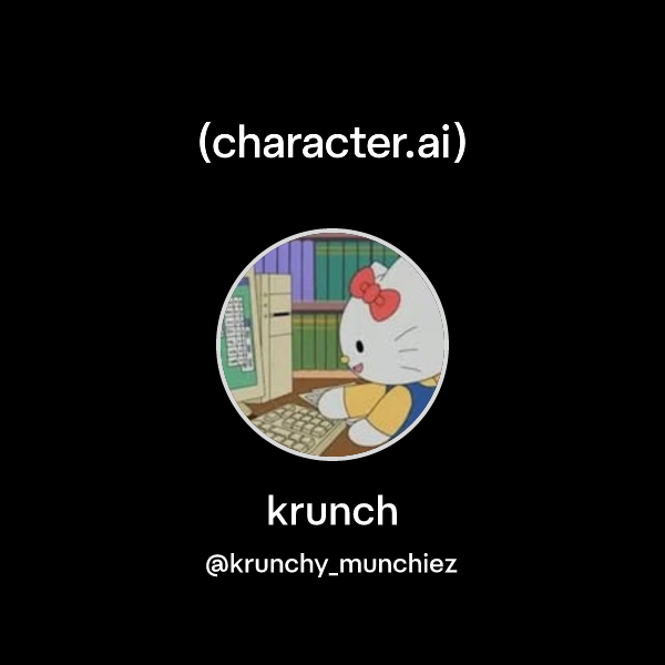 krunch (@krunchy_munchiez) | character.ai | AI Chat, Reimagined–Your Words. Your World.
