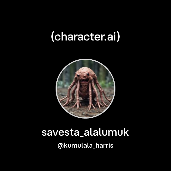 savesta_alalumuk (@kumulala_harris) | character.ai | AI Chat ...
