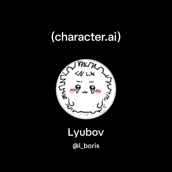 Lyubov (@l_boris) | character.ai | AI Chat, Reimagined–Your Words. Your World.
