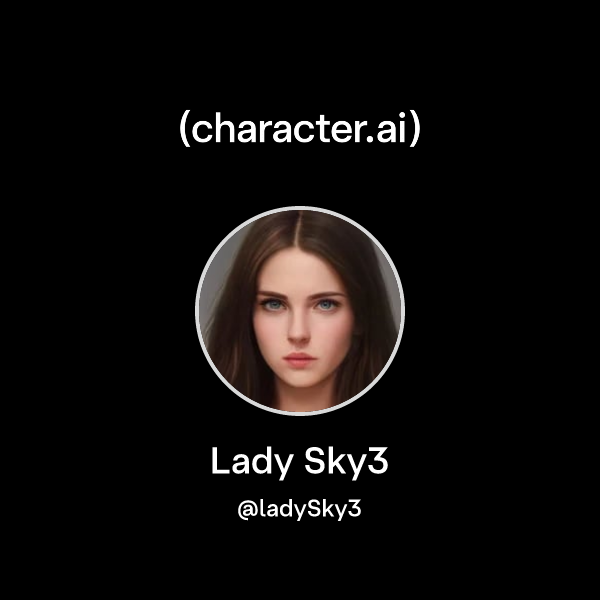 Lady Sky3 (@ladySky3) | character.ai | AI Chat, Reimagined–Your Words. Your World.