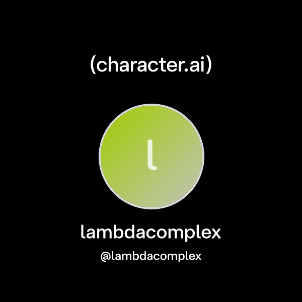 lambdacomplex (@lambdacomplex) | character.ai | Personalized AI for every moment of your day