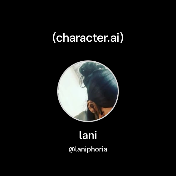 lani (@laniphoria) | character.ai | AI Chat, Reimagined–Your Words ...