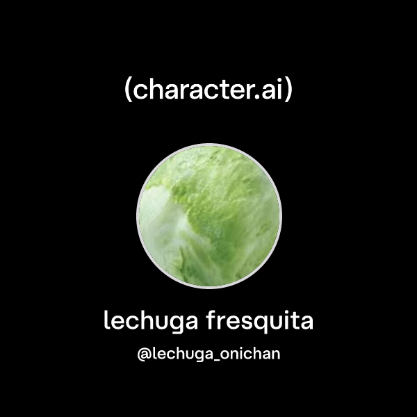lechuga fresquita (@lechuga_onichan) | character.ai | AI Chat ...