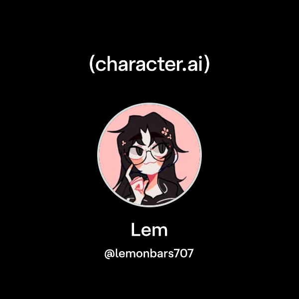 Lem (@lemonbars707) | character.ai | AI Chat, Reimagined–Your Words. Your World.