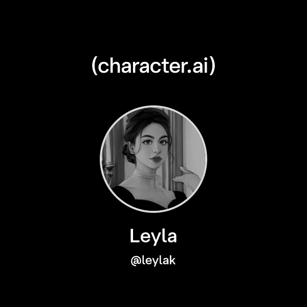 Leyla (@leylak) | character.ai | AI Chat, Reimagined–Your Words. Your World.