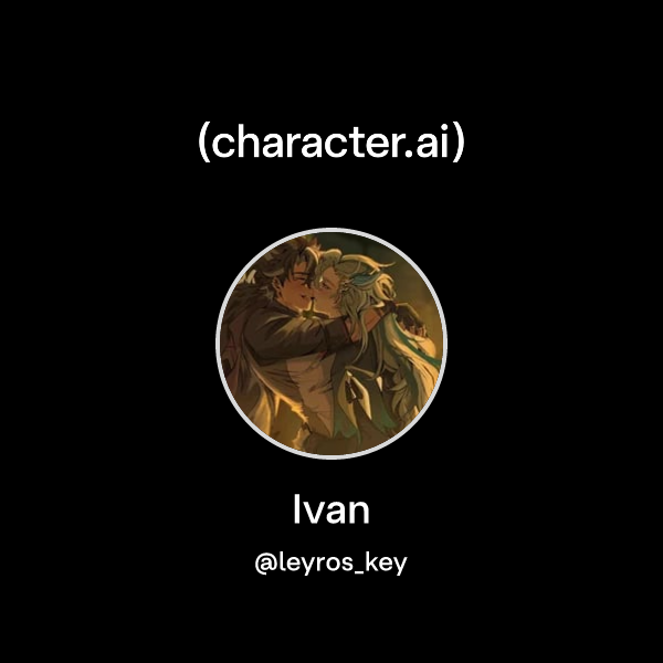 Ivan (@leyros_key) | character.ai | AI Chat, Reimagined–Your Words ...