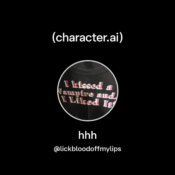 hhh (@lickbloodoffmylips) | character.ai | AI Chat, Reimagined–Your ...