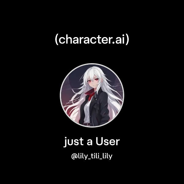 just a User (@lily_tili_lily) | character.ai | AI Chat, Reimagined–Your Words. Your World.