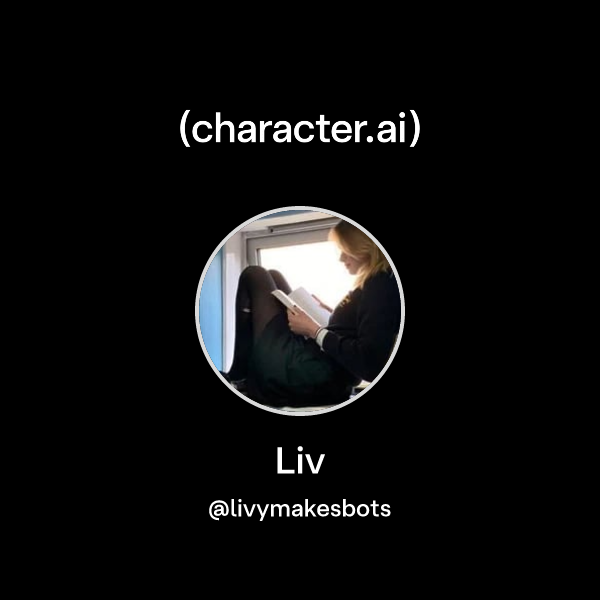 Liv (@livymakesbots) | character.ai | AI Chat, Reimagined–Your Words. Your World.