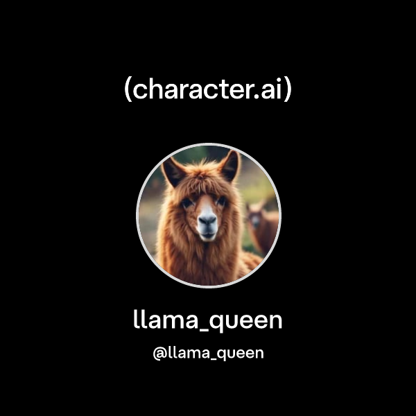 llama_queen (@llama_queen) | character.ai | Personalized AI for every moment of your day