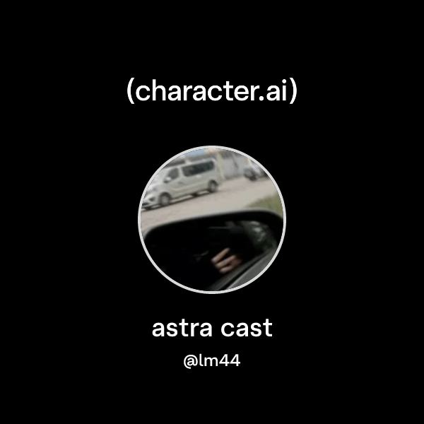 astra cast (@lm44) | character.ai | AI Chat, Reimagined–Your Words ...