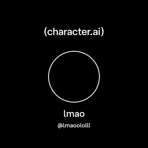 lmao (@lmaoololll) | character.ai | AI Chat, Reimagined–Your Words ...