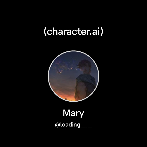 Mary (@loading_____) | character.ai | AI Chat, Reimagined–Your Words ...