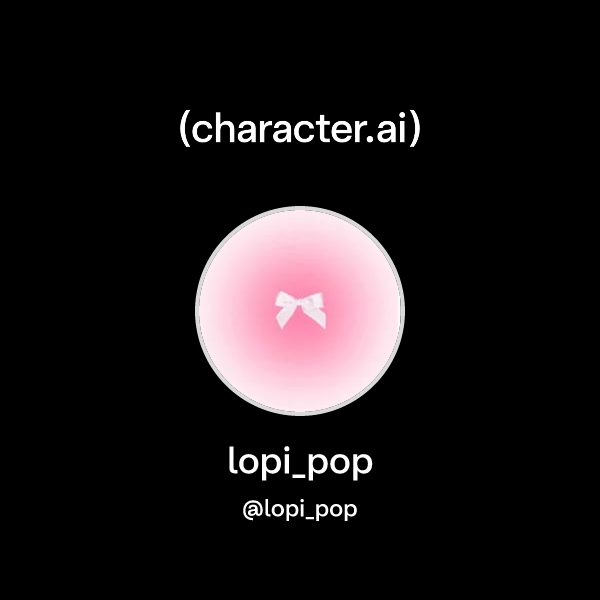 lopi_pop (@lopi_pop) | character.ai | Personalized AI for every moment ...
